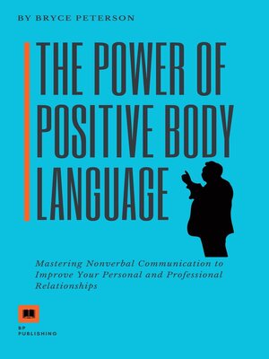 The Power of Positive Body Language by Bryce Peterson · OverDrive: Free ...