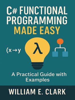 C# Functional Programming Made Easy by William E. Clark · OverDrive ...