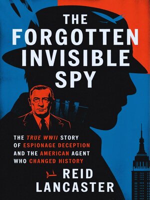 The Forgotten Invisible Spy by Reid Lancaster · OverDrive: Free ebooks ...