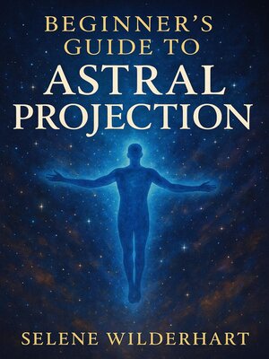 eBook - Beginner's Guide to Astral Projection by Selene Wilderhart ...