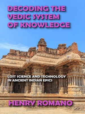 Decoding the Vedic System of Knowledge by HENRY ROMANO · OverDrive ...
