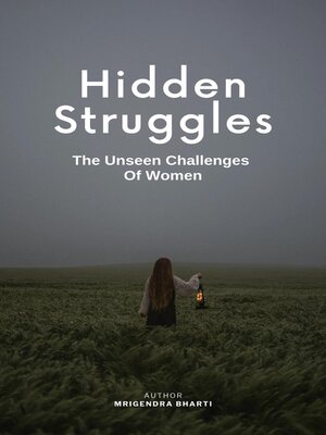 Hidden Struggles; the Unseen Challenges of Women by Mrigendra Bharti ...