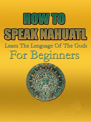 eBook - How to Speak Nahuatl | Learn the Lenguage of the Gods For ...