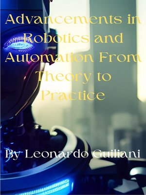 Advancements in Robotics and Automation From Theory to Practice by ...