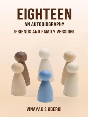Eighteen- an Autobiography (Friends and Family Version) by Vinayak ...