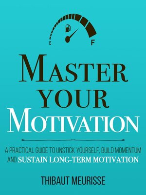 eBook - Master Your Motivation by Thibaut Meurisse · OverDrive: Free ...