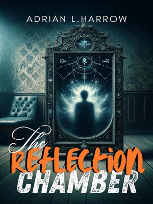 The Reflection Chamber by Adrian L. Harrow · OverDrive: ebooks ...