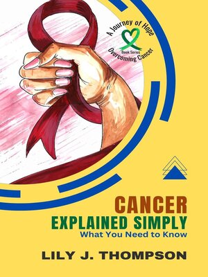 eBook - Cancer Explained Simply: What You Need to Know by Lily J ...