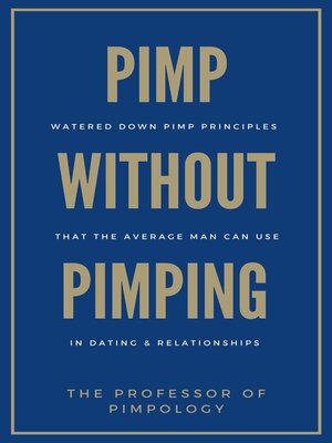 Pimp Without Pimping by The Professor Of Pimpology · OverDrive: Free ...