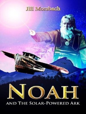 Noah and the Solar-Powered Ark by Jill Morsbach · OverDrive: Free ...