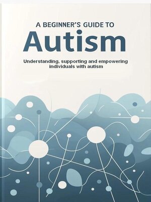 eBook - A Beginner's Guide to Autism by Harvey Miled · OverDrive: Free ...