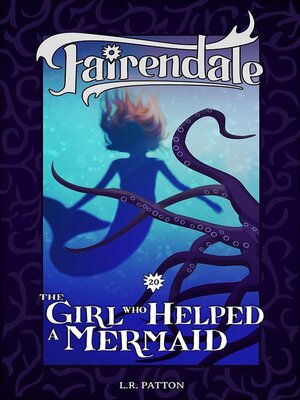 The Girl Who Helped a Mermaid by L.R. Patton · OverDrive: Free ebooks ...