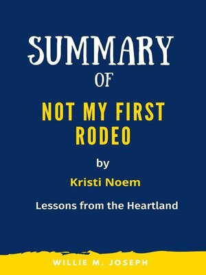 Summary of Not My First Rodeo by Kristi Noem by Willie M. Joseph ...