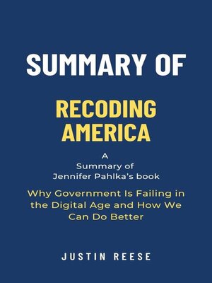 Summary of Recoding America by Jennifer Pahlka by Justin Reese ...