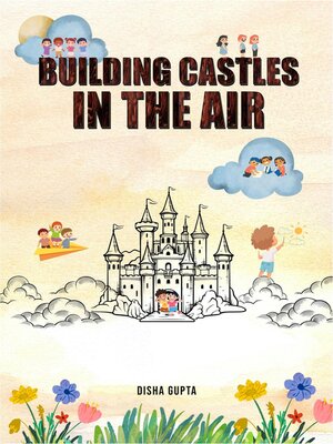 Building Castles in the Air by Disha Gupta · OverDrive: Free ebooks ...
