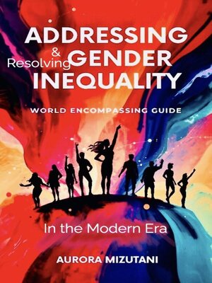 Addressing & Resolving Gender Inequality by Aurora Mizutani · OverDrive ...