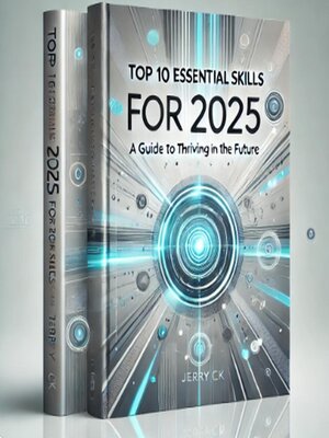 Top 10 Essential Skills for 2025 by Jerry CK · OverDrive: Free ebooks ...