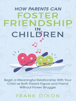 How Parents Can Foster Friendship in Children by Frank Dixon ...