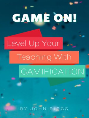 Game On! Level Up Your Teaching with Gamification by John Riggs ...