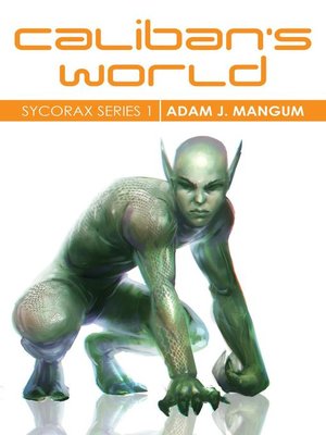 Caliban's World by Adam J Mangum · OverDrive: Free ebooks, audiobooks ...