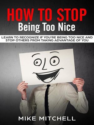 How to Stop Being too Nice Learn to Recognize if You're Being too Nice ...