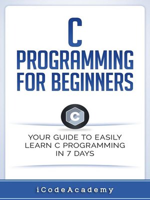 C Programming for Beginners by i Code Academy · OverDrive: Free ebooks ...