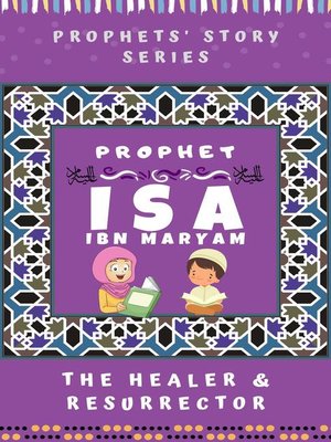Prophet Isa Ibn Maryam ; the Healer & Resurrector by Kids Islamic Books ...