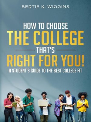 eBook - How to Choose a College That's Right For You! by Bertie K ...