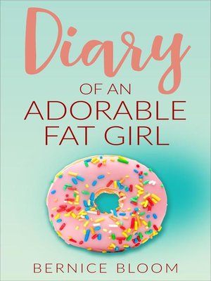 Diary of an Adorable Fat Girl by Bernice Bloom · OverDrive: Free ebooks ...