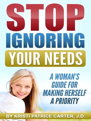 Stop Ignoring Your Needs (A Woman's Guide for Making Herself a Priority ...