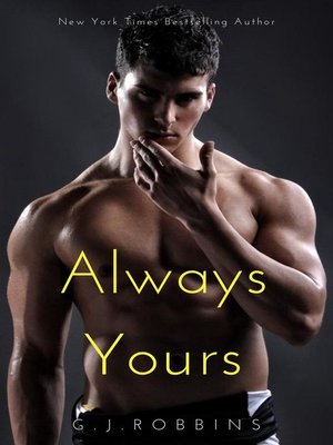 Always Yours by G.J. Robbins · OverDrive: Free ebooks, audiobooks ...