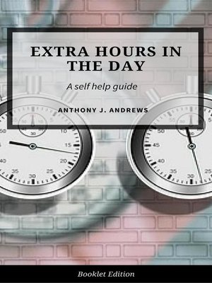 Extra Hours in the Day by Anthony J. Andrews · OverDrive: Free ebooks ...