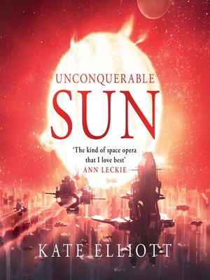 Unconquerable Sun by Kate Elliott · OverDrive: Free ebooks, audiobooks ...