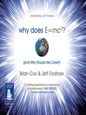 Why Does E=MC2 and Why Should We Care? by Brian Cox · OverDrive: Free ...