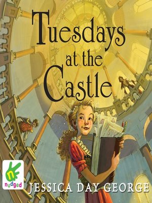 Tuesdays at the Castle by Jessica Day George · OverDrive: Free ebooks ...