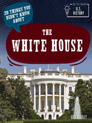 20 Things You Didn't Know About the White House by Doug Bradley ...