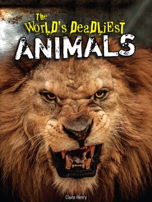 The World's Deadliest Animals by Claire Henry · OverDrive: Free ebooks ...