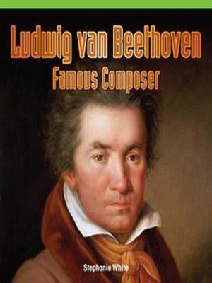 Ludwig van Beethoven: Famous Composer by Stephanie White · OverDrive ...