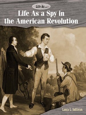 Life As a Spy in the American Revolution by Laura Sullivan · OverDrive ...