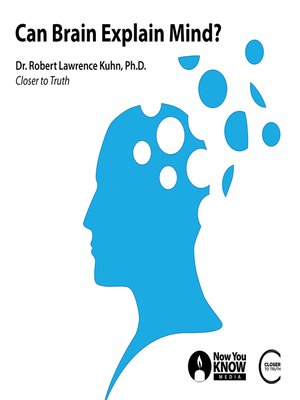 Can Brain Explain Mind? by Robert L. Kuhn · OverDrive: Free ebooks ...