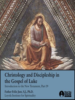 Christology and Discipleship in the Gospel of Luke by Felix Just ...