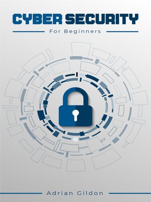 Cyber Security for Beginners by Adrian Gildon · OverDrive: Free ebooks ...