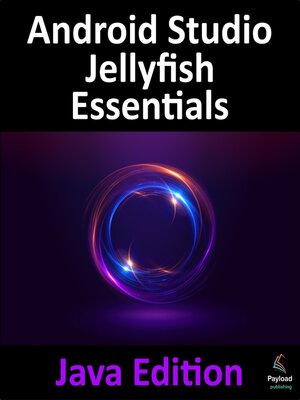 Android Studio Jellyfish Essentials--Java Edition by Smyth · OverDrive ...