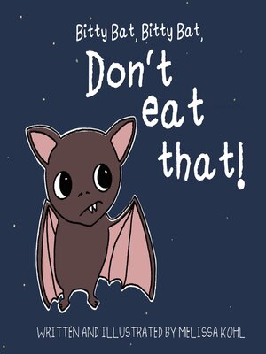 Bitty Bat, Bitty Bat, Don't Eat That! by Melissa Kohl · OverDrive: Free ...