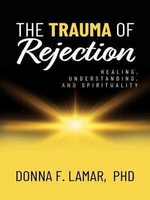 The Trauma of Rejection by Donna F. LaMar · OverDrive: Free ebooks ...