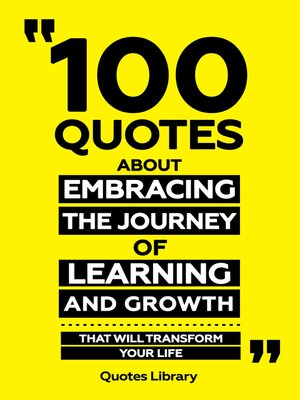100 Quotes About Embracing the Journey of Learning and Growth--That ...