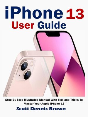 eBook - iPhone 13 User Guide by Scott Dennis Brown · OverDrive: Free ...