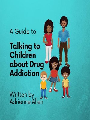 A Guide to Talking to Children About Drug Addiction by Adrienne Allen ...