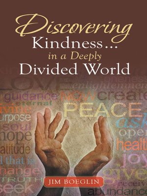 Discovering Kindness ... in a Deeply Divided World by Jim Boeglin ...