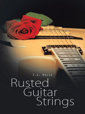 eBook - Rusted Guitar Strings by I.J. Kalia · OverDrive: Free ebooks ...